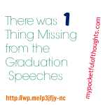 The ONE Thing that was Missing from the Graduation Speeches.